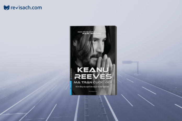 Diễn đàn Nghề giáo | Review Sách Keanu Reeves Ma Trận Cuộc Đời – Câu Chuyện Thật Sau Ánh Hào ...